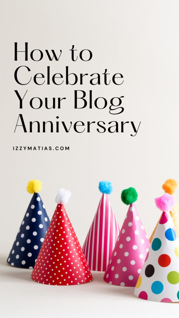 How To Celebrate Your Blog Anniversary - IZZY MATIAS
