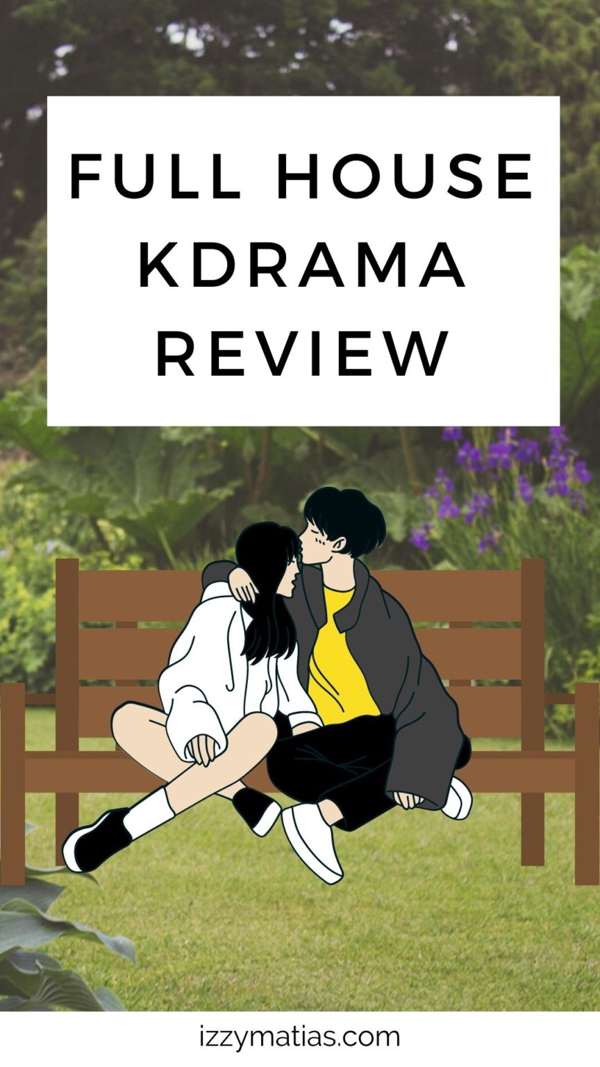 Full House KDrama Review – IZZY MATIAS
